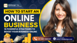 How to Start An Online Business: 10 Powerful Strategies to Boost Your ...