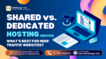 Shared vs Dedicated Hosting: What’s Best for High-Traffic Websites ...